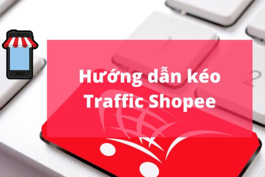 Hướng Dẫn Kéo Traffic Shopee Từ Facebook Hiệu Quả